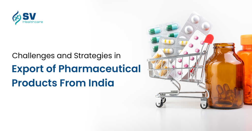 Export of Pharmaceutical Products From India: Challenges and Strategies ...