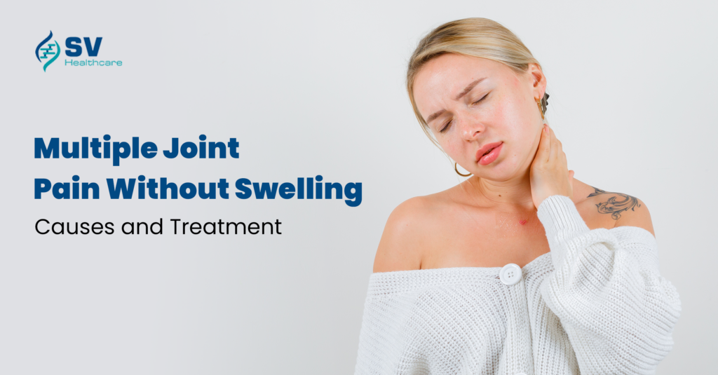 Multiple Joint Pain Without Swelling: Causes and Treatment - S V Healthcare