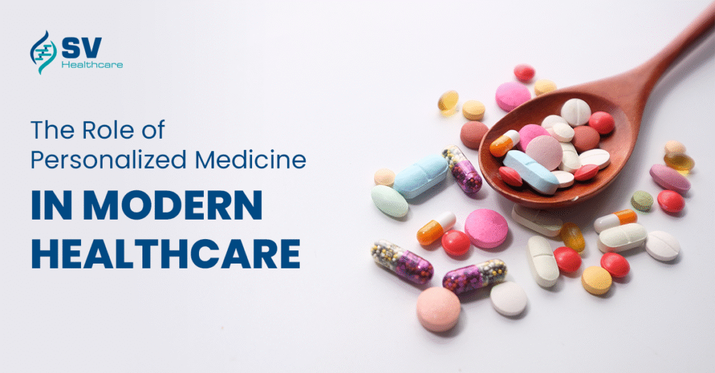 The Role of Personalized Medicine in Modern Healthcare - S V Healthcare